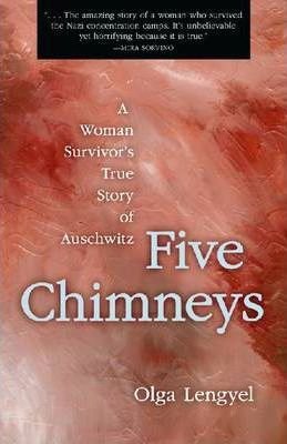 Five Chimneys: A Woman Survivor's True Story of Auschwitz - Lengyel ...