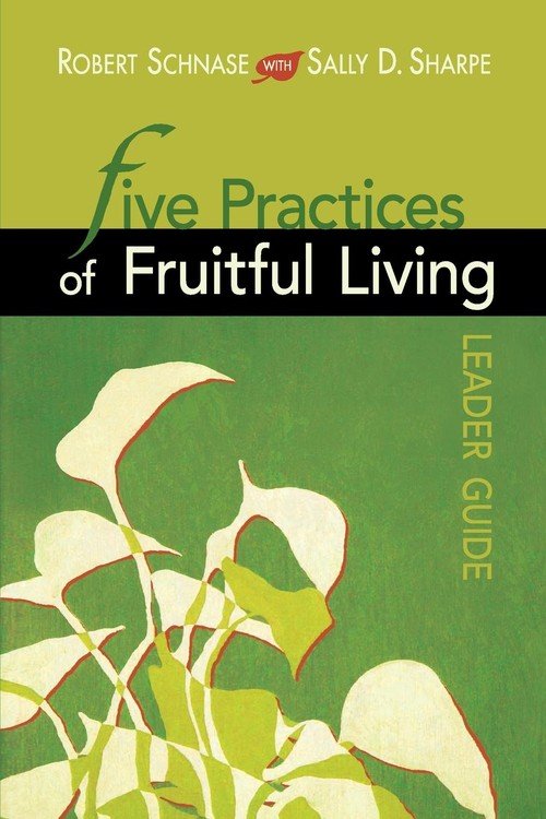 Five Practices of Fruitful Living (Leader Guide) - Schnase Robert C ...