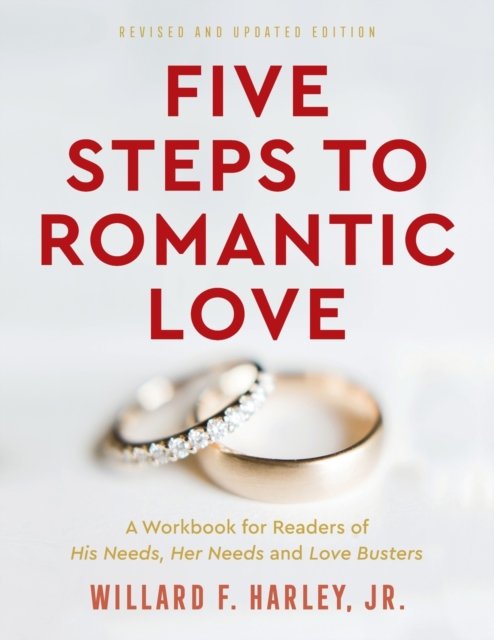 Five Steps to Romantic Love: A Workbook for Readers of His Needs, Her ...