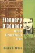 Flannery O'Connor and the Christ-Haunted South - Wood Ralph C ...