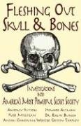 Fleshing Out Skull & Bones: Investigations Into America's Most Powerful ...