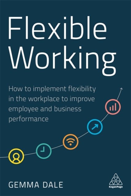 Flexible Working: How to Implement Flexibility in the Workplace to ...