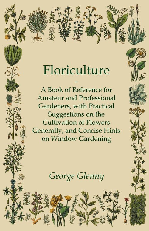 Floriculture - A Book of Reference for Amateur and Professional ...