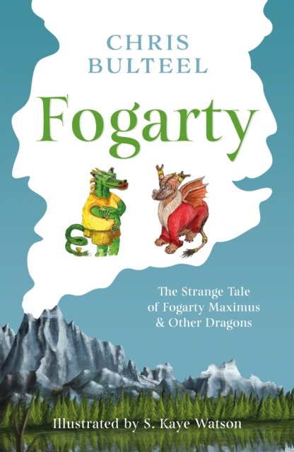 Fogarty: The Strange Tale of Fogarty Maximus and Other Dragons - Chris ...
