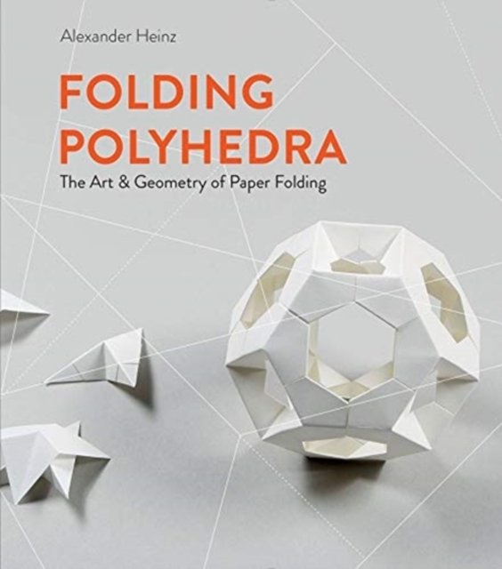 Folding Polyhedra The Art and Geometry of Paper Folding - Alexander ...