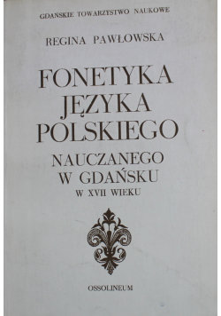 Fonetyka języka polskiego nauczanego w Gdańsku w XVII wieku - Zakład Narodowy im. Ossolińskich ...