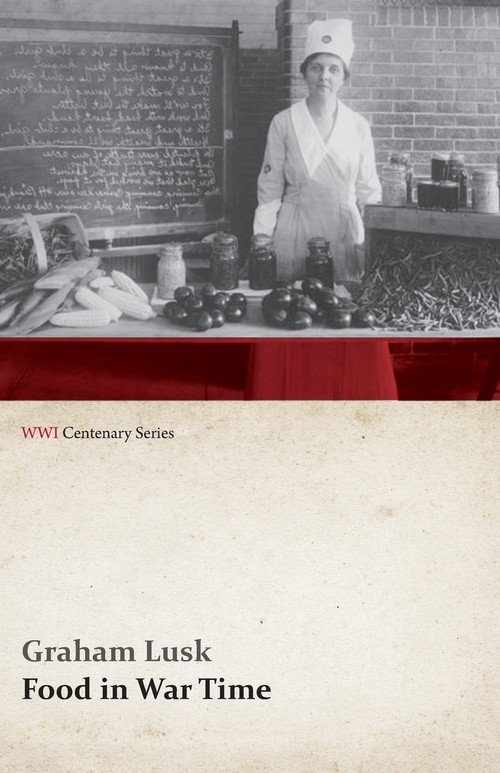 Food in War Time (WWI Centenary Series) - Lusk Graham | Książka w Empik