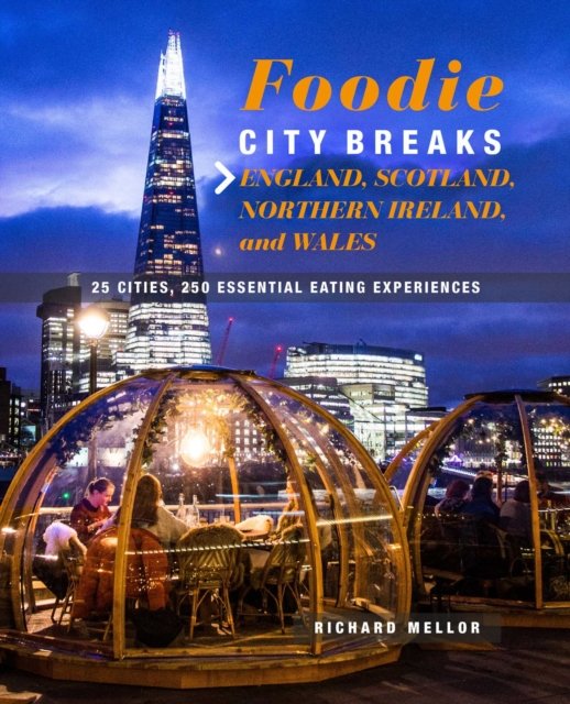 Foodie Breaks: England, Scotland, Northern Ireland, and Wales: 25 ...