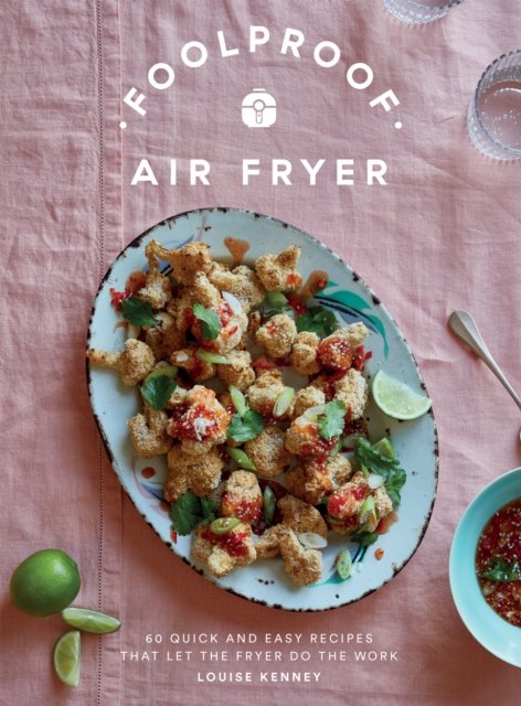 Foolproof Air Fryer: 60 Quick and Easy Recipes That Let the Fryer Do ...