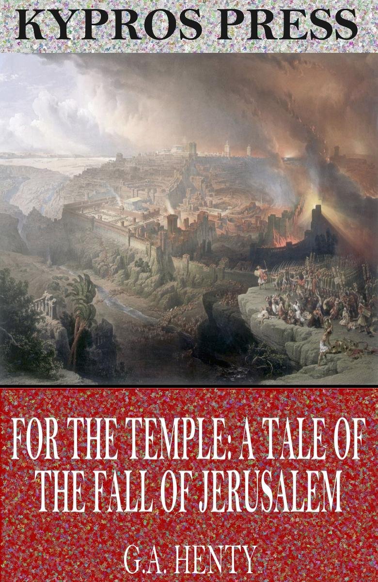 For the Temple: A Tale of the Fall of Jerusalem - ebook epub - Henty G ...
