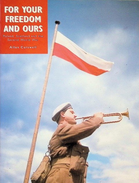 For Your Freedom and Ours: Poland, Scotland and the Second World War ...