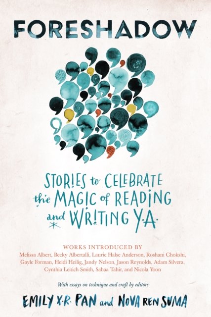 Foreshadow: Stories to Celebrate the Magic of Reading and Writing YA ...