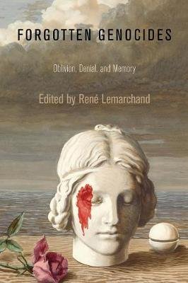 Forgotten Genocides: Oblivion, Denial, and Memory - Rene Lemarchand ...