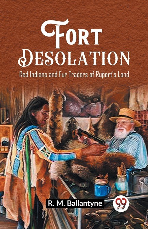 Fort Desolation Red Indians and Fur Traders of Rupert's Land - W opisie ...