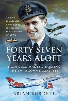 Forty-Seven Years Aloft: From Cold War Fighters and Flying the PM to ...