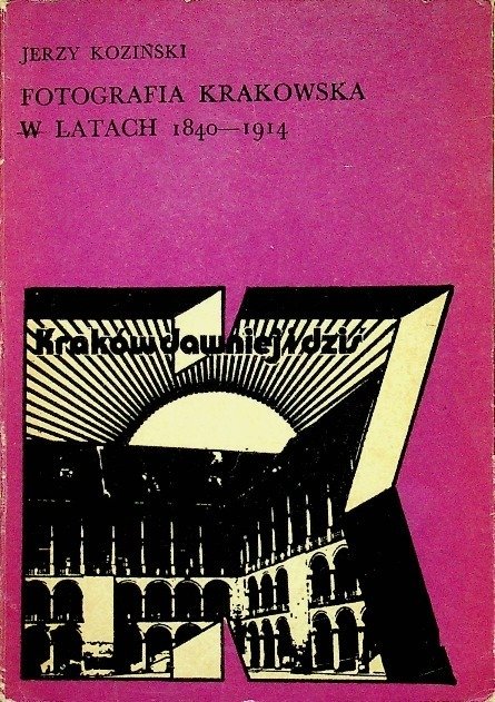 Fotografia krakowska w latach 1840 1914 - W opisie | Książka w Empik