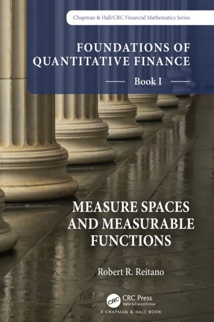 Foundations of Quantitative Finance, Book I: Measure Spaces and Measurable Functions - Taylor ...