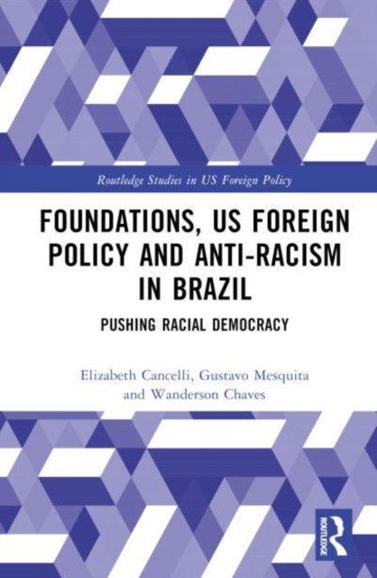 Foundations, US Foreign Policy and Anti-Racism in Brazil: Pushing ...