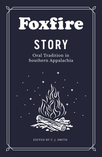 Foxfire Story: Oral Tradition in Southern Appalachia - T.J. Smith | Książka w Empik