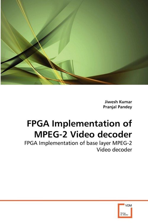 FPGA Implementation of MPEG-2 Video decoder - Kumar Jiwesh | Książka w ... FPGA Implementation of MPEG-2 Video decoder - Kumar Jiwesh | Książka w ...