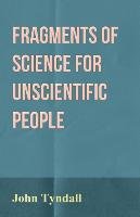 Fragments of Science for Unscientific People - John Tyndall | Książka w ...