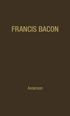 Francis Bacon: His Career and His Thought. - Bloomsbury Publishing Plc ...