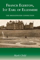Francis Egerton, 1st Earl of Ellesmere: The Bridgewater Connection ...