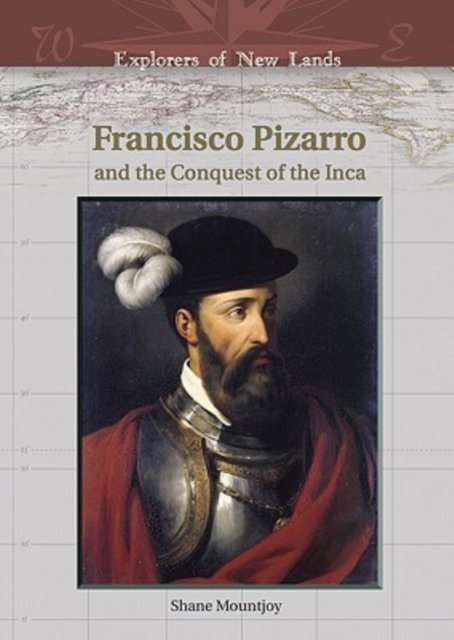 Francisco Pizarro and the Conquest of the Inca - Shane Mountjoy ...