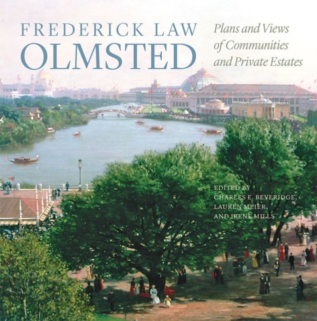 Frederick Law Olmsted. Plans and Views of Communities and Private ...