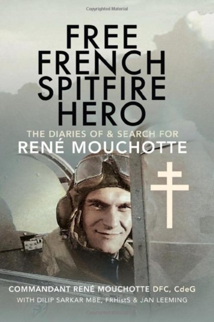 Free French Spitfire Hero: The Diaries of and Search For Ren Mouchotte ...