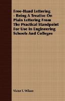 Free-Hand Lettering - Being A Treatise On Plain Lettering From The ...