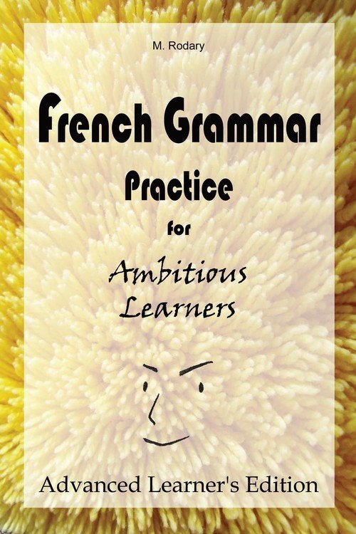 French Grammar Practice for Ambitious Learners - Advanced Learner's ...