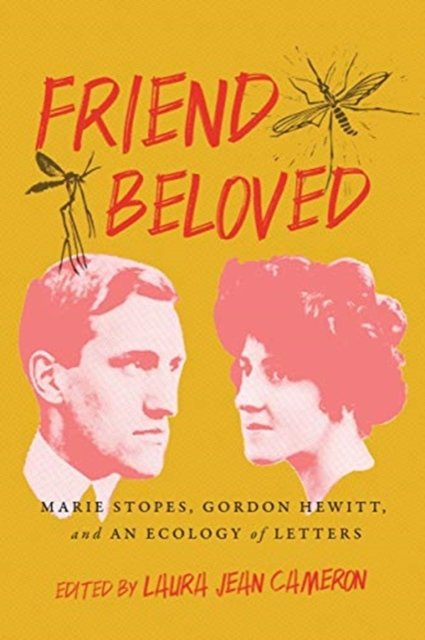 Friend Beloved. Marie Stopes, Gordon Hewitt, and an Ecology of Letters ...