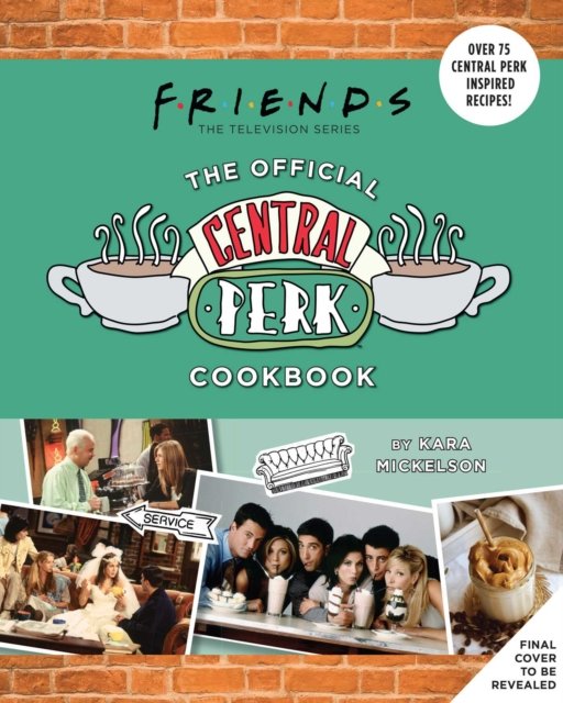 Friends: The Official Central Perk Cookbook (Classic TV Cookbooks, 90s ...
