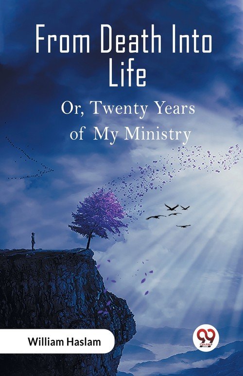 From Death Into Life Or, Twenty Years of My Ministry - W opisie ...