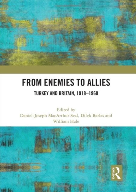 From Enemies to Allies: Turkey and Britain, 1918-1960 - Opracowanie ...