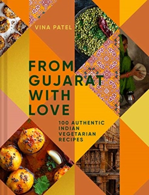 From Gujarat With Love: 100 Authentic Indian Vegetarian and Vegan ...