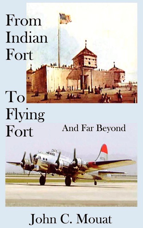 FROM INDIAN FORT TO FLYING FORT -And Far Beyond - Mouat John C ...