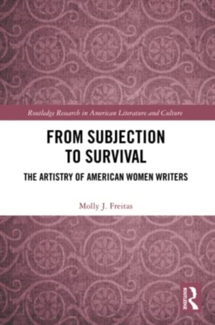 From Subjection to Survival: The Artistry of American Women Writers ...