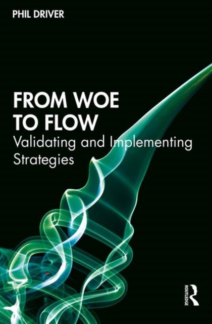 From Woe to Flow: Validating and Implementing Strategies - Phil Driver ...