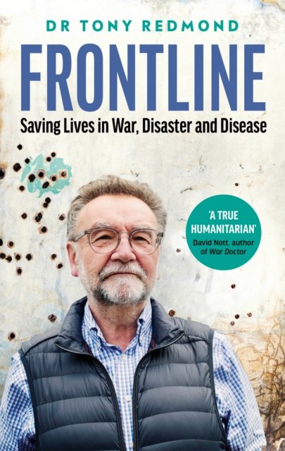 Frontline: Saving Lives in War, Disaster and Disease - Tony Redmond ...