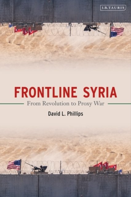 Frontline Syria: From Revolution to Proxy War - David L. Phillips ...
