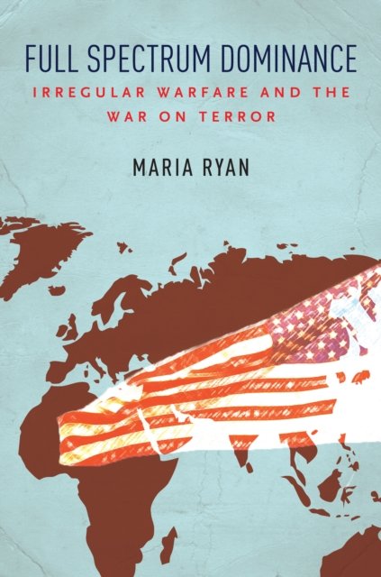 Full Spectrum Dominance. Irregular Warfare and the War on Terror ...