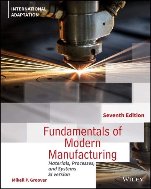 Fundamentals of Modern Manufacturing: Materials, Processes and Systems ...