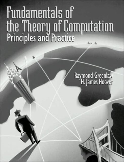 Fundamentals of the Theory of Computation. Principles and Practice ...