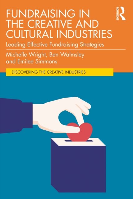 Fundraising in the Creative and Cultural Industries: Leading Effective ... Fundraising in the Creative and Cultural Industries: Leading Effective ...