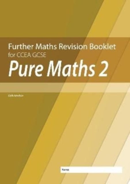 Further Mathematics Revision Booklet for CCEA GCSE: Pure Maths 2 ...