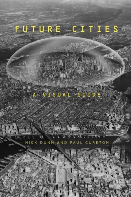 Future Cities: A Visual History and Critical Guide to How We Will Live ...