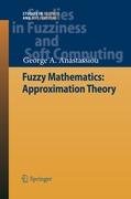 Fuzzy Mathematics: Approximation Theory - Anastassiou George A ...