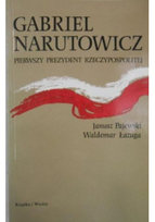 Gabriel Narutowicz Pierwszy prezydent Rzeczypospolitej - Książka i ...